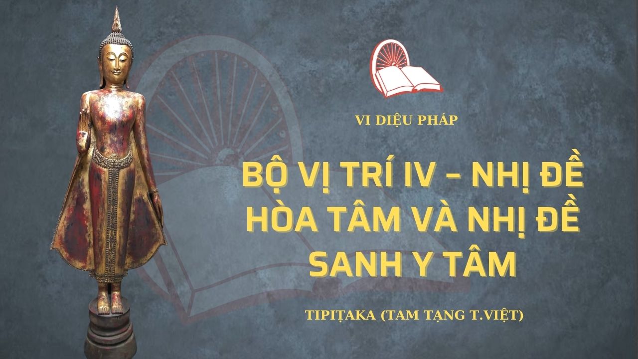 Bộ Vị Trí Iv - Nhị Ðề Hòa Tâm Và Nhị Ðề Sanh Y Tâm